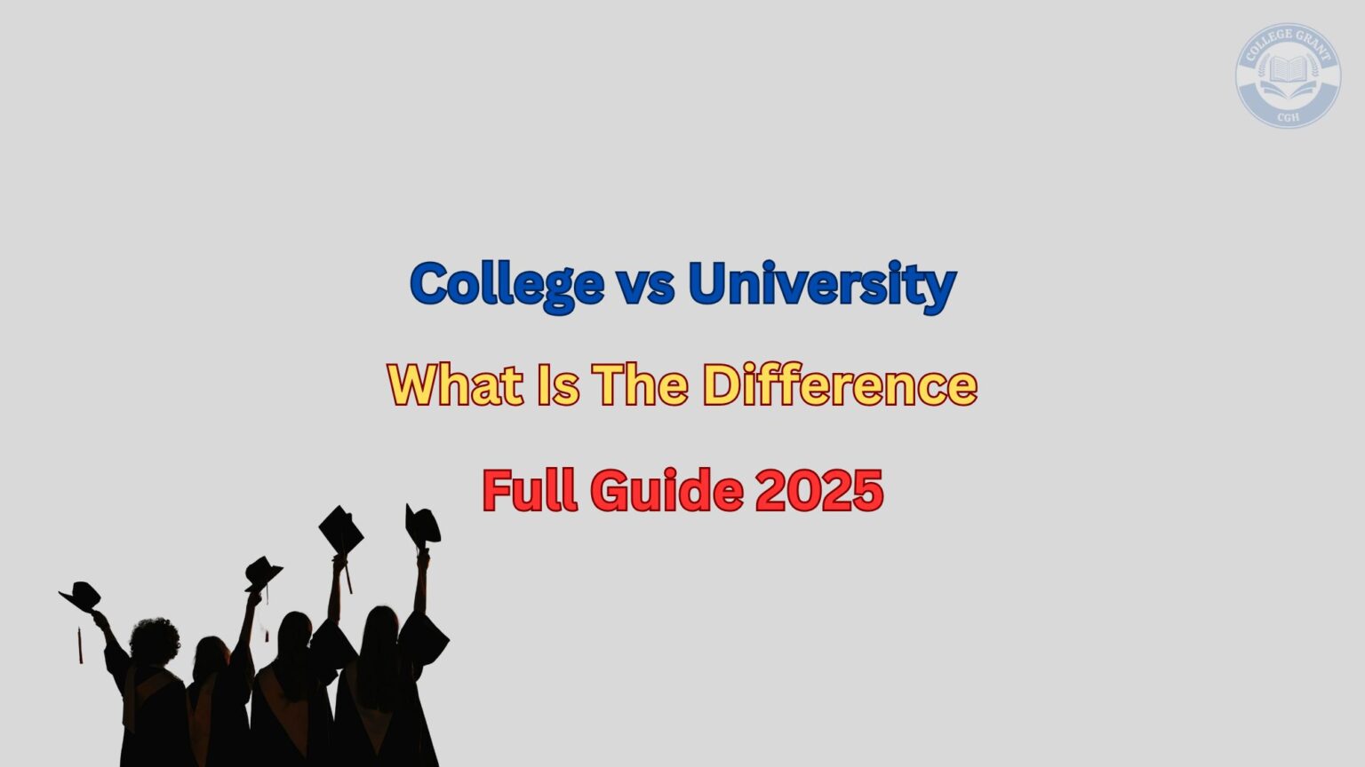 College Vs University: What's The Difference (2025 Guide) - CGH