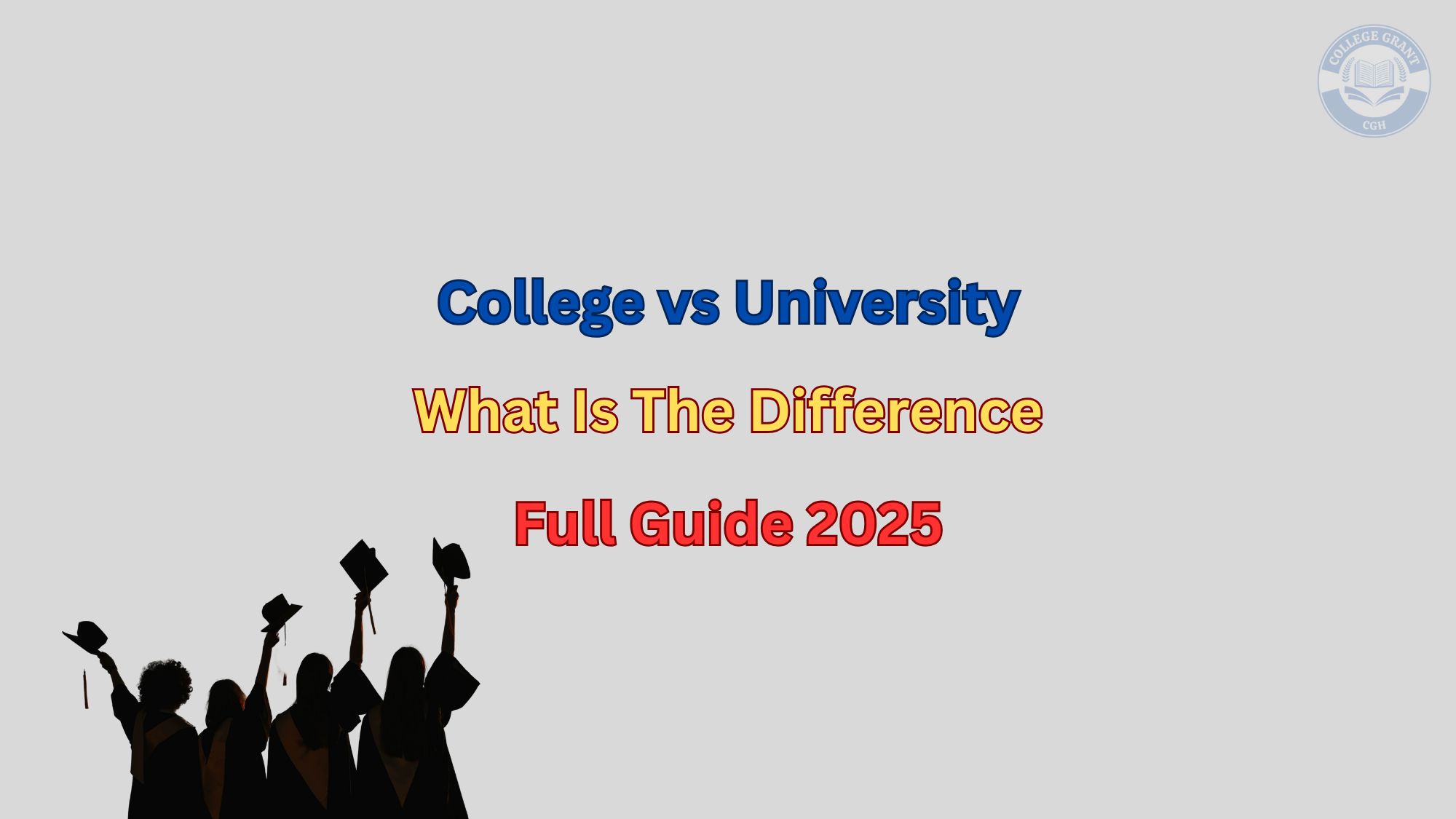 College Vs University: What's The Difference (2025 Guide) - CGH