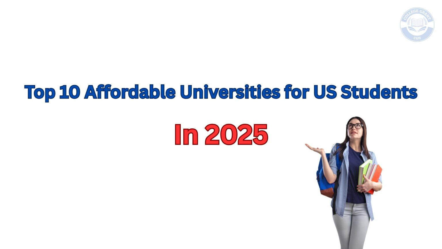 Top 10 Affordable Universities For US Students In 2025 - CGH