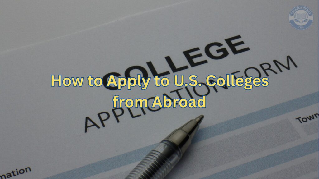 How To Apply To U.S. Colleges From Abroad: A Complete Guide - CGH