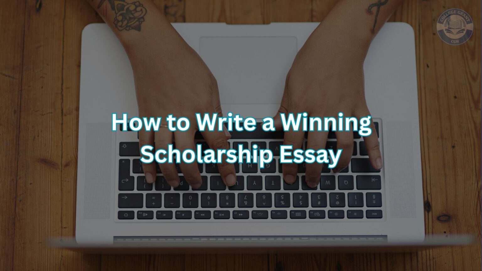 How To Write A Winning Scholarship Essay In 2025 - CGH