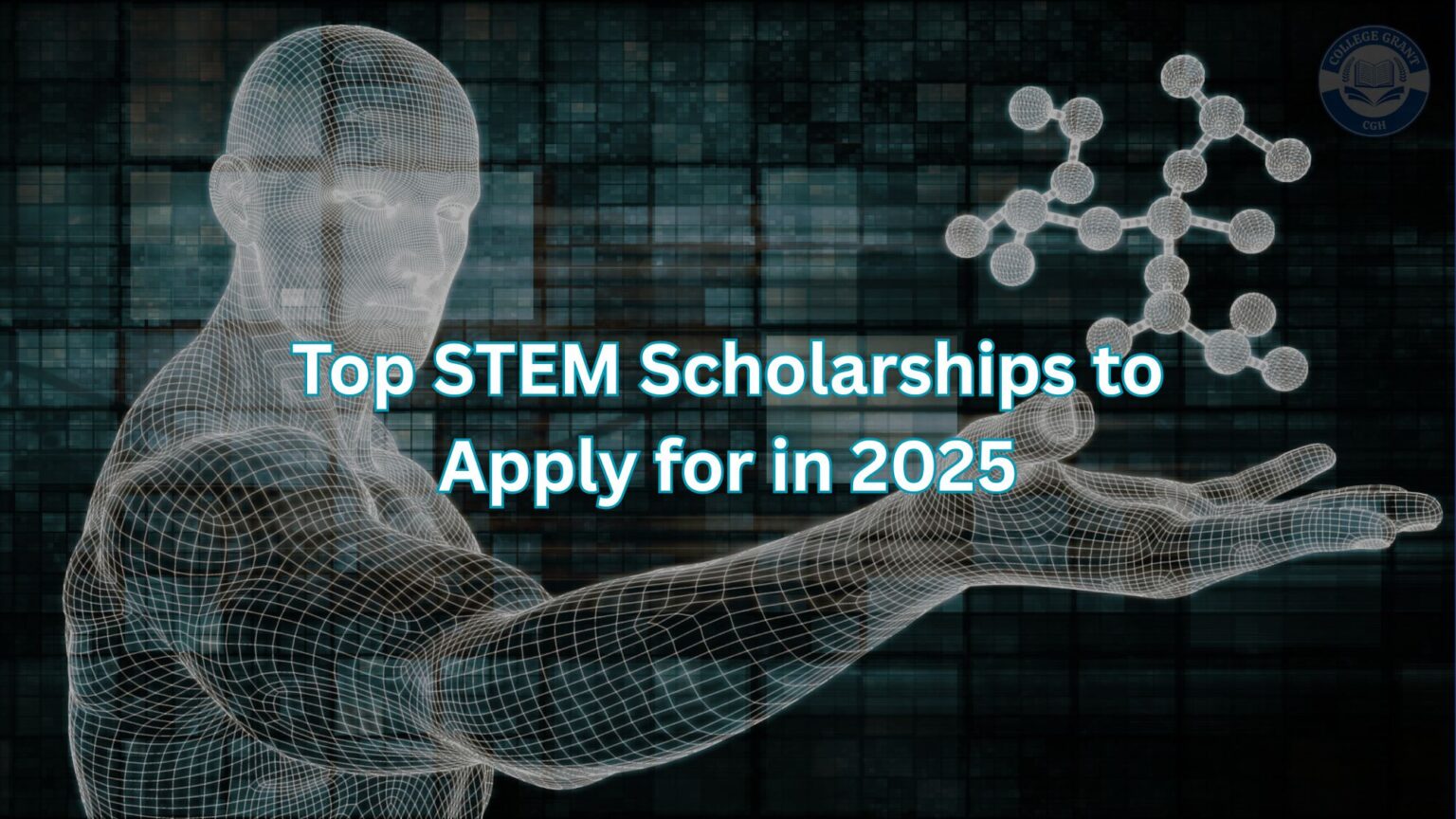 Top STEM Scholarships To Apply For In 2025 - CGH